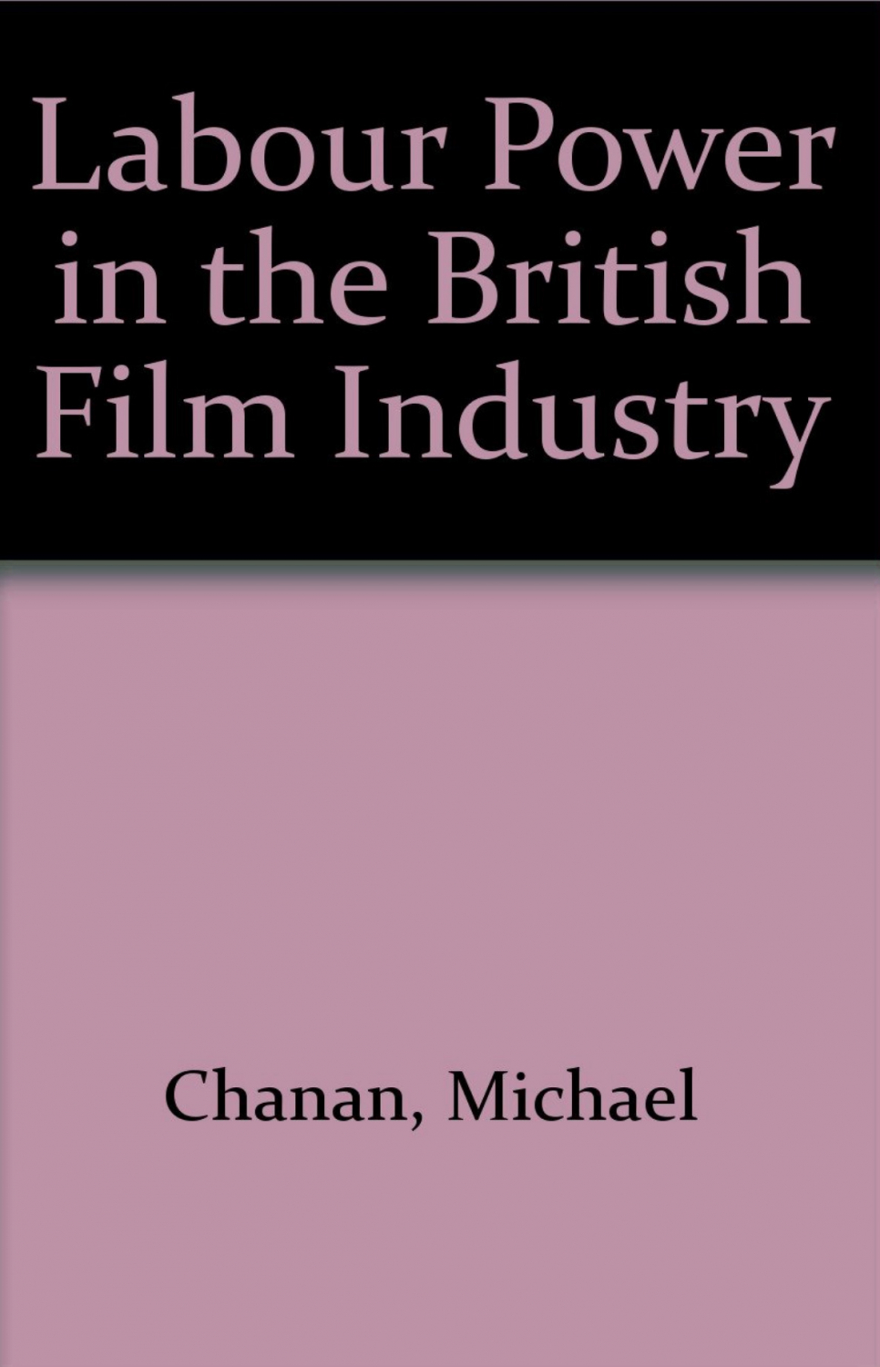 Labour Power in the British Film Industry – Michael Chanan